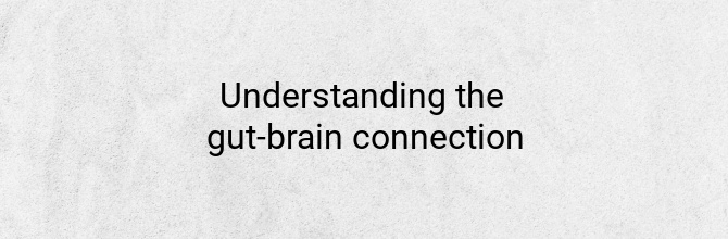 Understanding the gut-brain connection | Nature's Best
